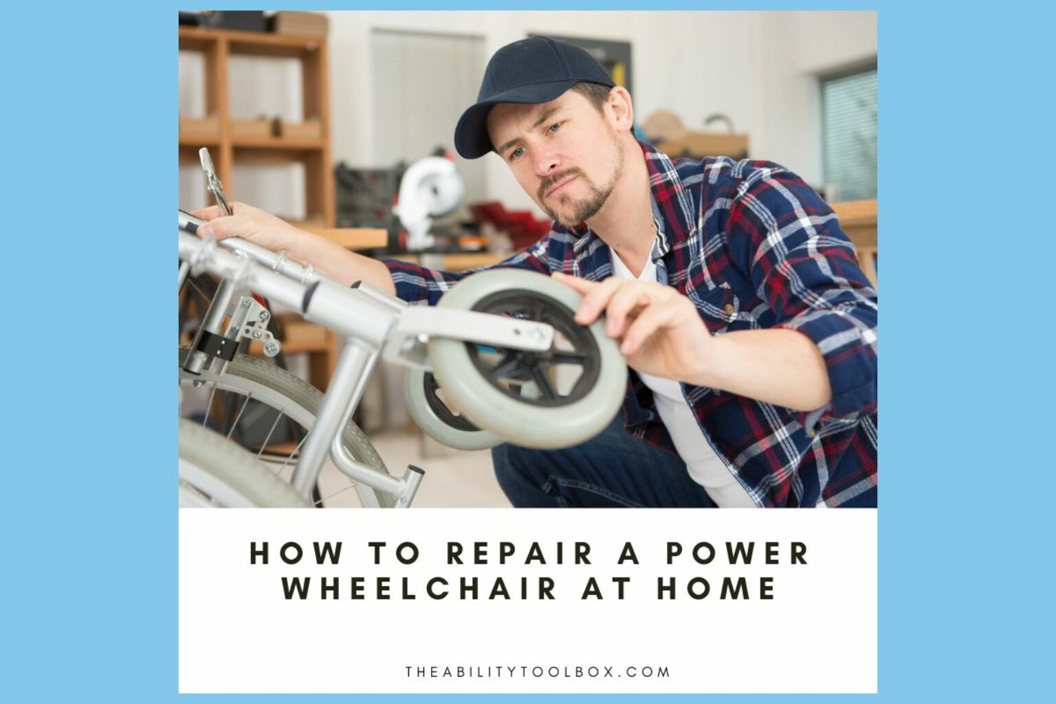 How to Repair a Broken Power Wheelchair at Home - The Ability Toolbox